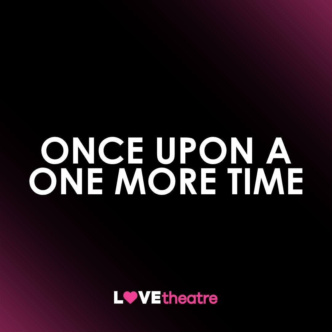 Buy Once Upon A One More Time Tickets | LOVEtheatre