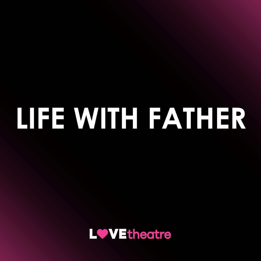 Buy Life with Father theatre tickets | London West End | LOVEtheatre