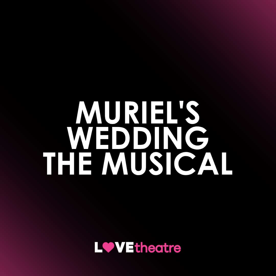 Buy Cheap Muriel’s Wedding The Musical tickets | London's West End